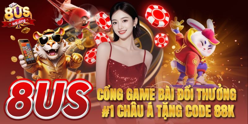 8US - Cổng Game Bài Đổi Thưởng #1 Châu Á Tặng Code 88K